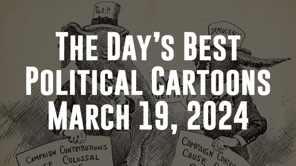The Day's Best Political Cartoons for March 19, 2024 | Light Wave