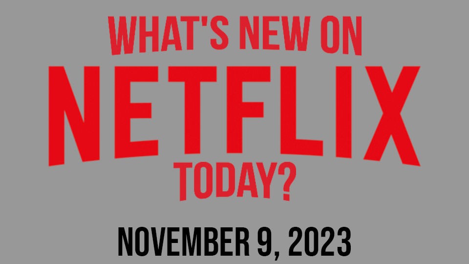 What's New On Netflix Today? - November 9, 2023 | Light Wave